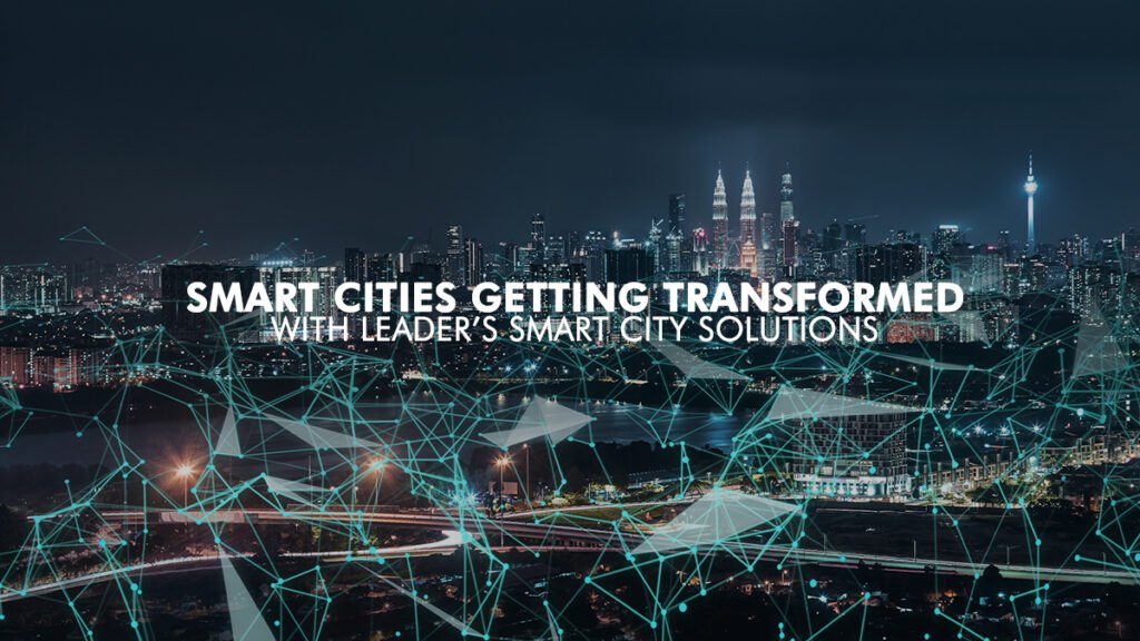 Smart City Solutions | Smart Cities Getting Transformed with Leader’s