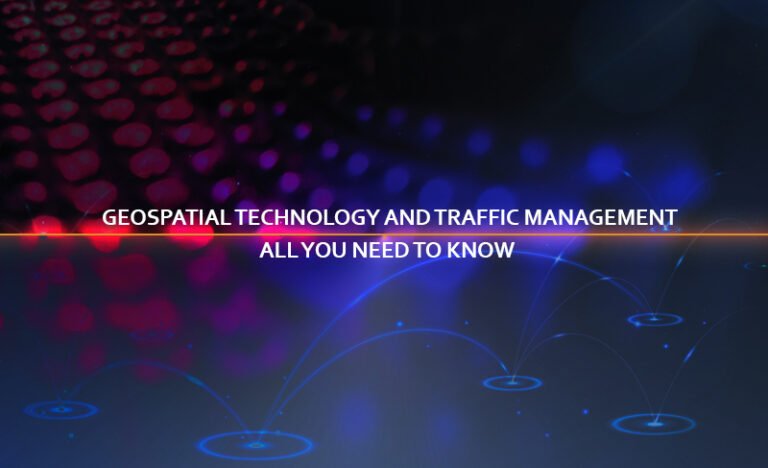 Geospatial Technology and Traffic Management: All you need to know ...